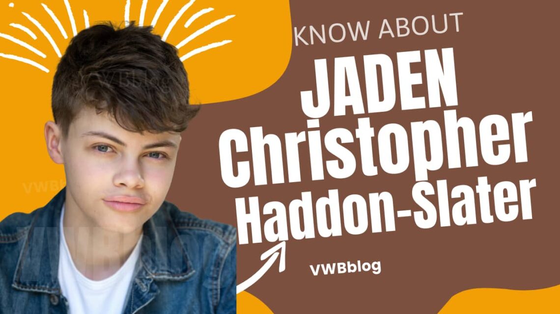 Who Is Jaden Christopher Haddon-Slater? - VWB Blog