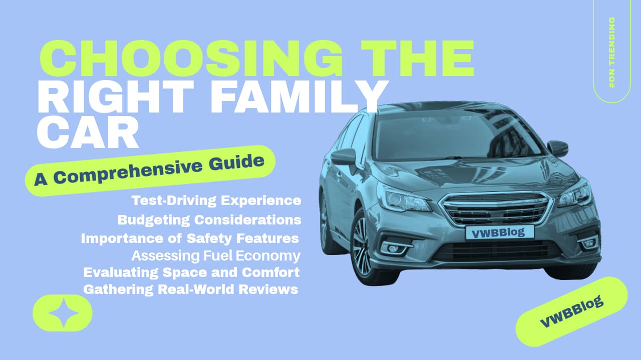 Choosing The Right Family Car: A Comprehensive Guide - VWB Blog